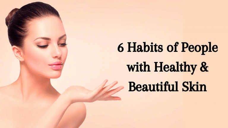 6 Habits of People with Healthy and Beautiful Skin - Health & Fitness Mag